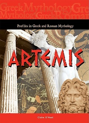 Artemis (Profiles in Greek & Roman Mythology) by Claire O'Neal | Goodreads