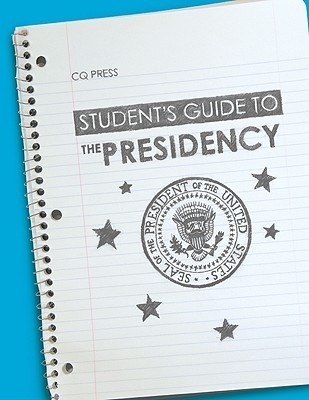 Student′s Guide to the Presidency by Congressional Quarterly | Goodreads