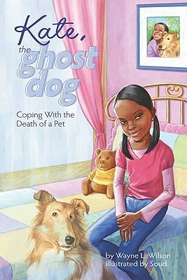 Kate, the Ghost Dog: Coping With the Death of a Pet by Wayne L. Wilson ...