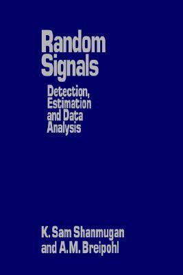Random Signals: Detection, Estimation and Data Analysis by K. Sam Shanmugan | Goodreads