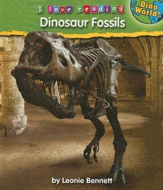 Dinosaur Fossils (I Love Reading: Dino World) by Leonie Bennett | Goodreads