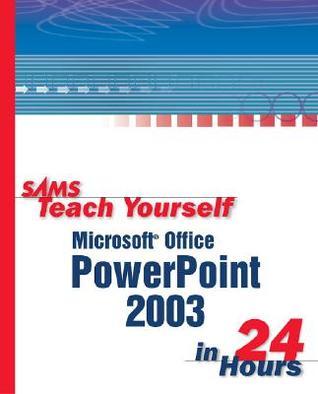 Sams Teach Yourself Microsoft Powerpoint 2003 in 24 Hours by Tom Bunzel ...