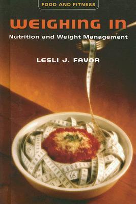 Weighing in: Nutrition and Weight Management by Lesli J. Favor | Goodreads