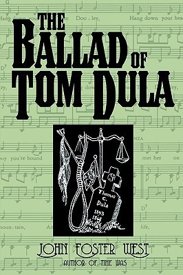 The Ballad of Tom Dula: The Documented Story Behind the Murder of Laura ...