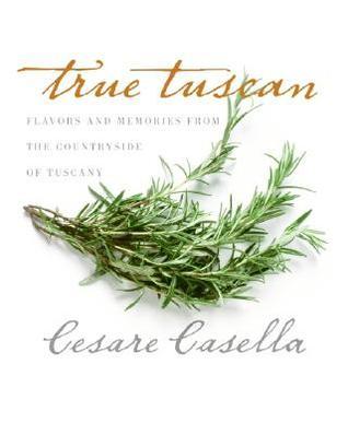 True Tuscan: Flavors and Memories from the Countryside of Tuscany by ...