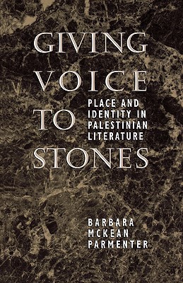 Giving Voice to Stones: Place and Identity in Palestinian Literature by ...