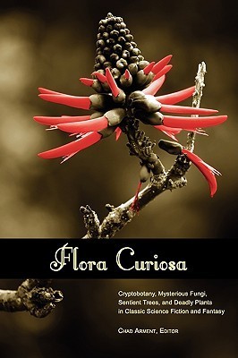 Flora Curiosa: Cryptobotany, Mysterious Fungi, Sentient Trees, and ...