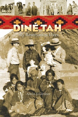Dine Tah: My Reservation Days 1923?1939 by Alwin Girdner | Goodreads