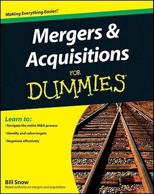 Mergers and Acquisitions For Dummies by Bill Snow | Goodreads
