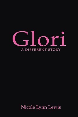 Glori: A Different Story by Nicole Lewis | Goodreads