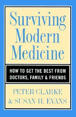 Surviving Modern Medicine: How to Get the Best From Doctors, Family ...