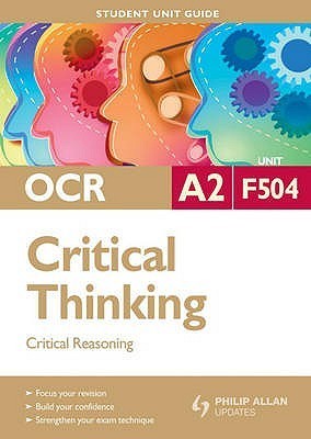 Critical Reasoning: Ocr A2 Critical Thinking Student Guide: Unit F504 ...