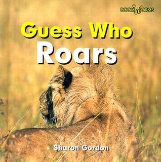 Guess Who Roars by Sharon Gordon | Goodreads