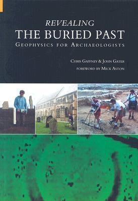 Revealing the Buried Past: Geophysics for Archaeologists by John Gater ...