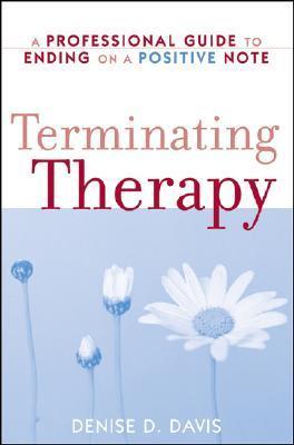 Terminating Therapy: A Professional Guide to Ending on a Positive Note ...