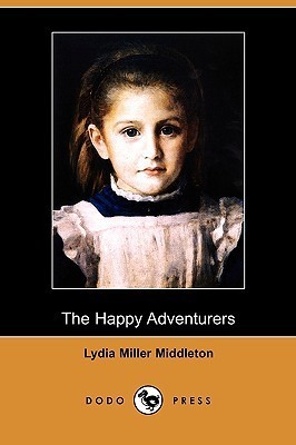 The Happy Adventurers by Lydia Miller Middleton | Goodreads