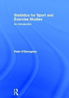 Statistics for Sport and Exercise Studies: An Introduction by Peter O'Donoghue | Goodreads