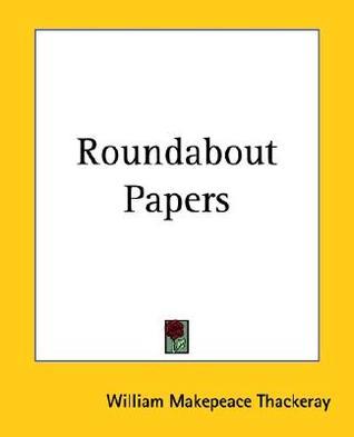 Roundabout Papers by William Makepeace Thackeray | Goodreads