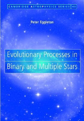 Evolutionary Processes in Binary and Multiple Stars by Peter Eggleton ...
