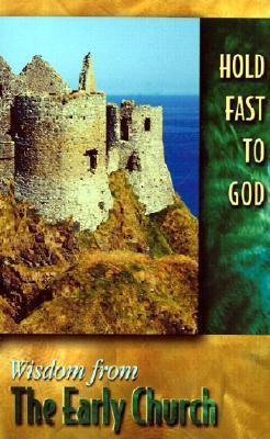 Hold Fast to God: Wisdom from the Early Church by Jeanne Kun | Goodreads