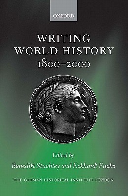 Writing World History: 1800-2000 by Benedikt Stuchtey | Goodreads