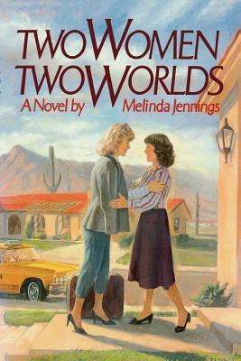 Two women, two worlds: A novel by Melinda Jennings | Goodreads