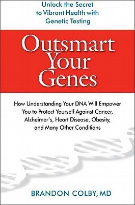 Outsmart Your Genes: How Understanding Your DNA Will Empower You to Protect Yourself Against ...