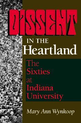 Dissent in the Heartland: The Sixties at Indiana University by Mary Ann ...