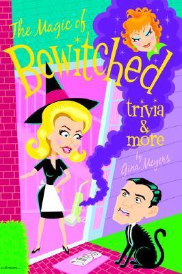 The Magic of Bewitched Trivia and More by Gina Meyers | Goodreads