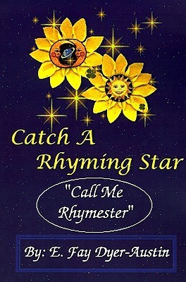 Catch a Rhyming Star : Call Me Rhymester by E. Fay Dyer-Austin | Goodreads