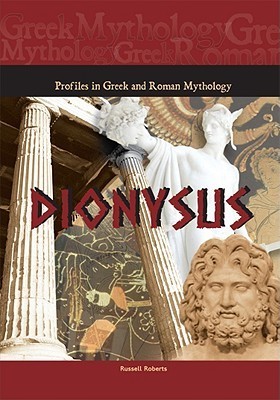 Dionysus (Profiles in Greek & Roman Mythology) by Russell Roberts ...