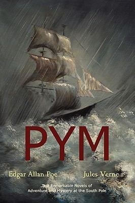 PYM: The Narrative of Arthur Gordon Pym of Nantucket / An Antarctic ...