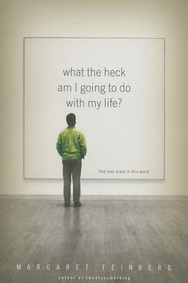 What the Heck Am I Going to Do with My Life? by Margaret Feinberg ...