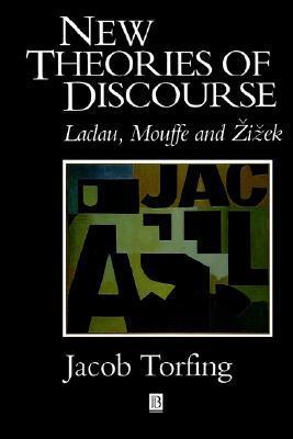 New Theories of Discourse: Laclau, Mouffe and Zizek by Jacob Torfing ...
