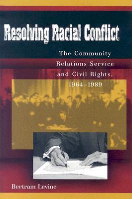 Resolving Racial Conflict: The Community Relations Service and Civil ...