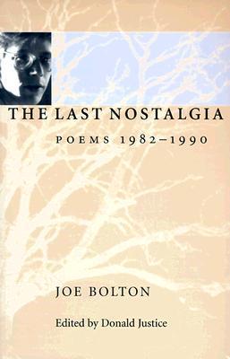 The Last Nostalgia: Poems 1982-1990 by Joe Bolton | Goodreads