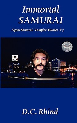 Immortal Samurai: Agent Samurai, Vampire-Hunter Book 3 by D.C. Rhind | Goodreads