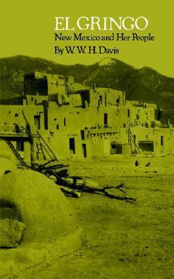 El Gringo: New Mexico and Her People by William Watts Hart Davis ...