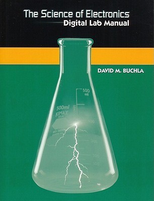 The Science of Electronics: Digital Lab Manual by David M. Buchla ...