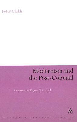 Modernism and the Post-Colonial: Literature and Empire 1885-1930 by ...