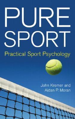 Pure Sport: Practical Sport Psychology by John Kremer | Goodreads