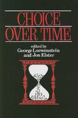 Choice Over Time by George Loewenstein | Goodreads
