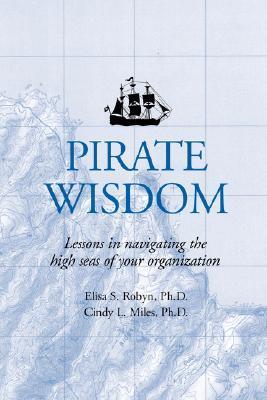 PIRATE WISDOM: Lessons in navigating the high seas of your organization ...