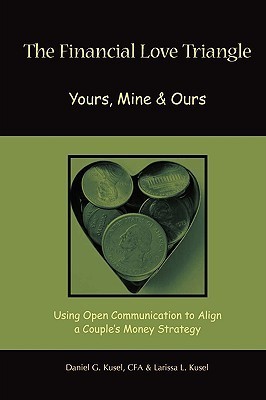 The Financial Love Triangle by Daniel G. Kusel | Goodreads