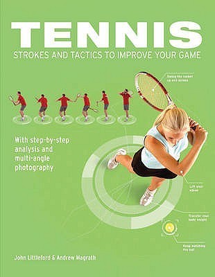Tennis Strokes and Tactics to Improve Your Game by John Littleford ...
