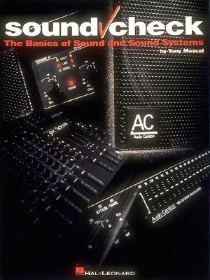 Sound Check: The Basics of Sound and Sound Systems by Tony Moscal ...