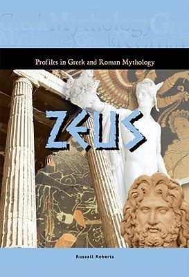 Zeus (Profiles In Greek & Roman Mythology) by Russell Roberts | Goodreads