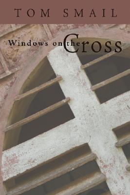 Windows on the Cross by Tom Smail | Goodreads