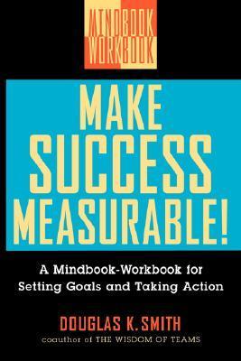 Make Success Measurable: A Mindbook-Workbook for Setting Goals and ...