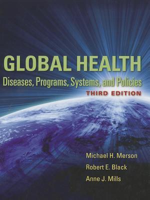 Global Health: Diseases, Programs, Systems, and Policies by Michael H ...